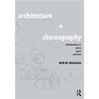 Architecture and Choreography Collaborations in Dance, Space and Time ...