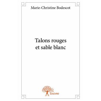 Talons rouges et sable blanc - broché - Marie-Christine Bodescot ...