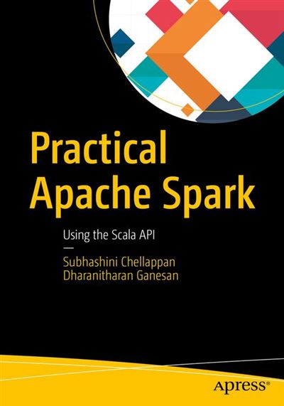 Practical Apache Spark Using the Scala API - ebook (ePub) - Subhashini ...