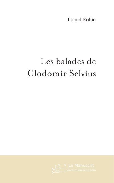 Les balades de clodomir selvius - broché - Lionel Robin - Achat Livre ...