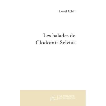 Les balades de clodomir selvius - broché - Lionel Robin - Achat Livre ...