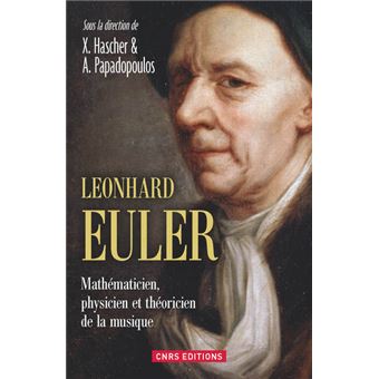 Leonhard Euler. Mathématicien, physicien et théoricien de la musique ...
