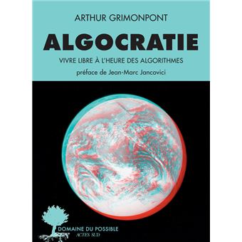 Algocratie Vivre libre à l'heure des algorithmes - broché - Arthur ...