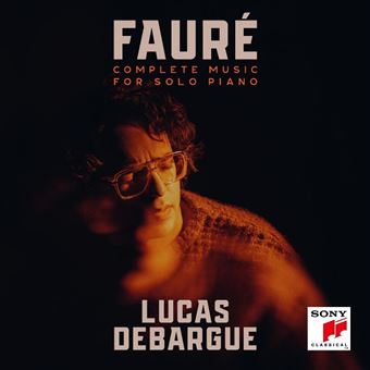 Fauré : Complete Music For Solo Piano - Lucas Debargue - Gabriel Fauré ...
