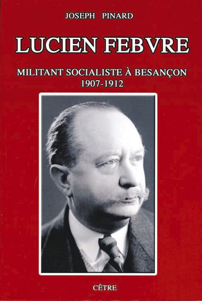 Lucien febvre, militant socialiste a besancon, 1907-1912 - broché ...