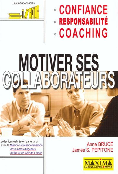 Motiver ses collaborateurs - broché - Anne Bruce, James Pepitone ...