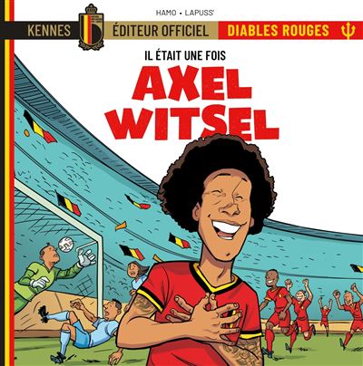 Il était une fois les Diables Rouges - Axel Witsel - Hamo, Stéphane ...