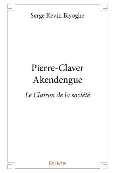 Pierre claver akendengue Le Clairon de la société - broché - Serge ...