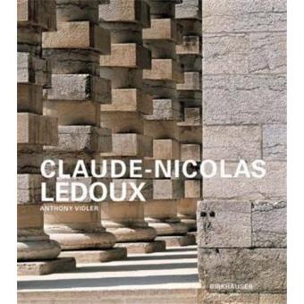 Claude-Nicolas Ledoux - broché - Anthony Vidler, Claude Nicolas Ledoux ...