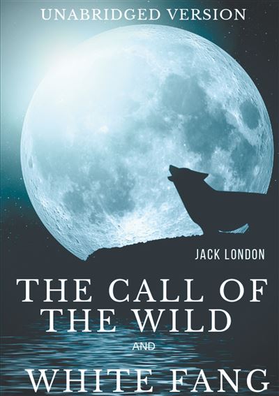 The Call of the Wild and White Fang (Unabridged version) Two Jack ...