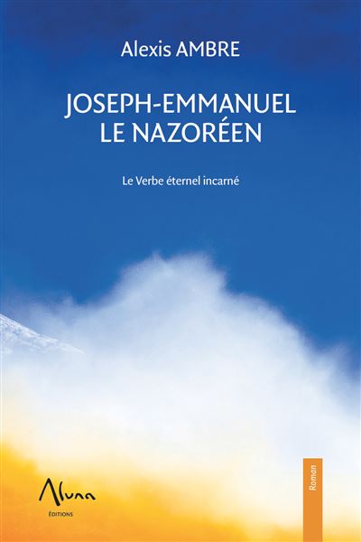 Joseph-Emmanuel le Nazoréen - Le Verbe éternel incarné - broché ...