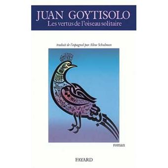 Les Vertus de l'oiseau solitaire roman - Juan Goytisolo - Achat Livre | fnac