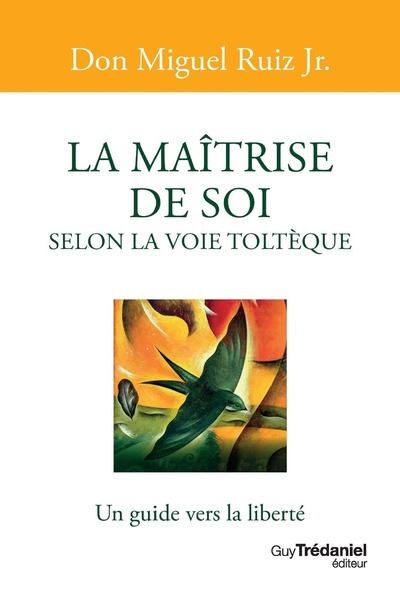 La maîtrise de soi selon la voie toltèque - Poche - Miguel Ruiz Jr ...