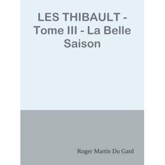 LES THIBAULT - Tome III - La Belle Saison - ebook (ePub) - Roger Martin ...