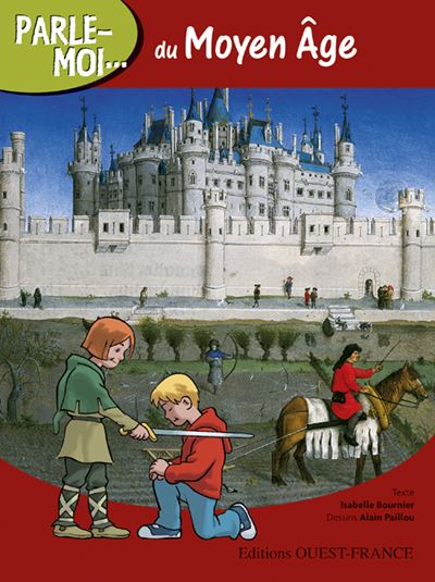 Parle-moi... du Moyen Age - broché - Isabelle Bournier, Alain Paillou ...