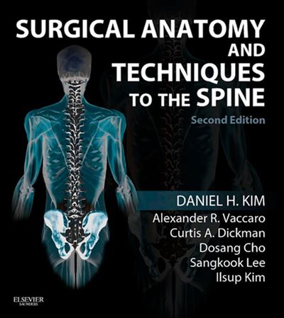 Surgical anatomy and techniques to the spine - relié - Daniel H. Kim ...