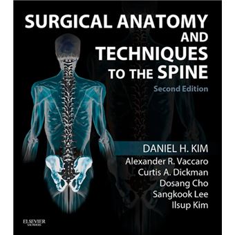 Surgical anatomy and techniques to the spine - relié - Daniel H. Kim ...