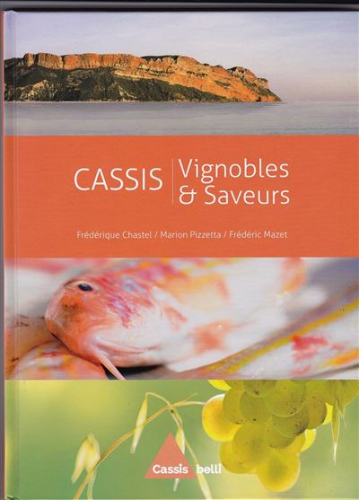 Cassis Vignobles et saveurs - broché - Marion Pizzetta, Frédérique ...