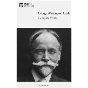 Delphi Complete Works of George Washington Cable (Illustrated) - ebook ...