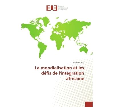 La mondialisation et les défis de l'intégration africaine - broché - Hermann Yao - Achat Livre ...