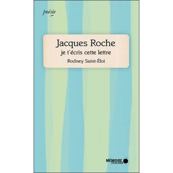 Jacques Roche, je t'écris cette lettre - broché - Rodney Saint-Eloi ...