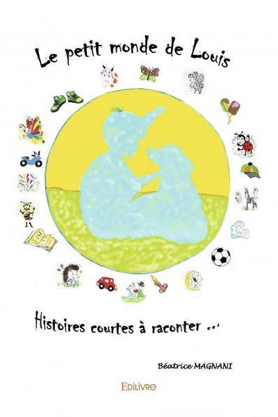 Le petit monde de louis - broché - Béatrice Magnani - Achat Livre | fnac