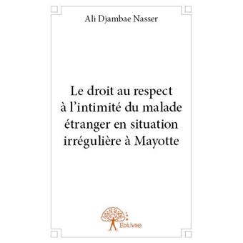 Le droit au respect à l'intimité du malade étranger en situation ...