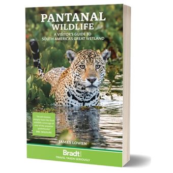 Pantanal wildlife A visitor's guide to South America's great wetland - Dernier livre de James ...