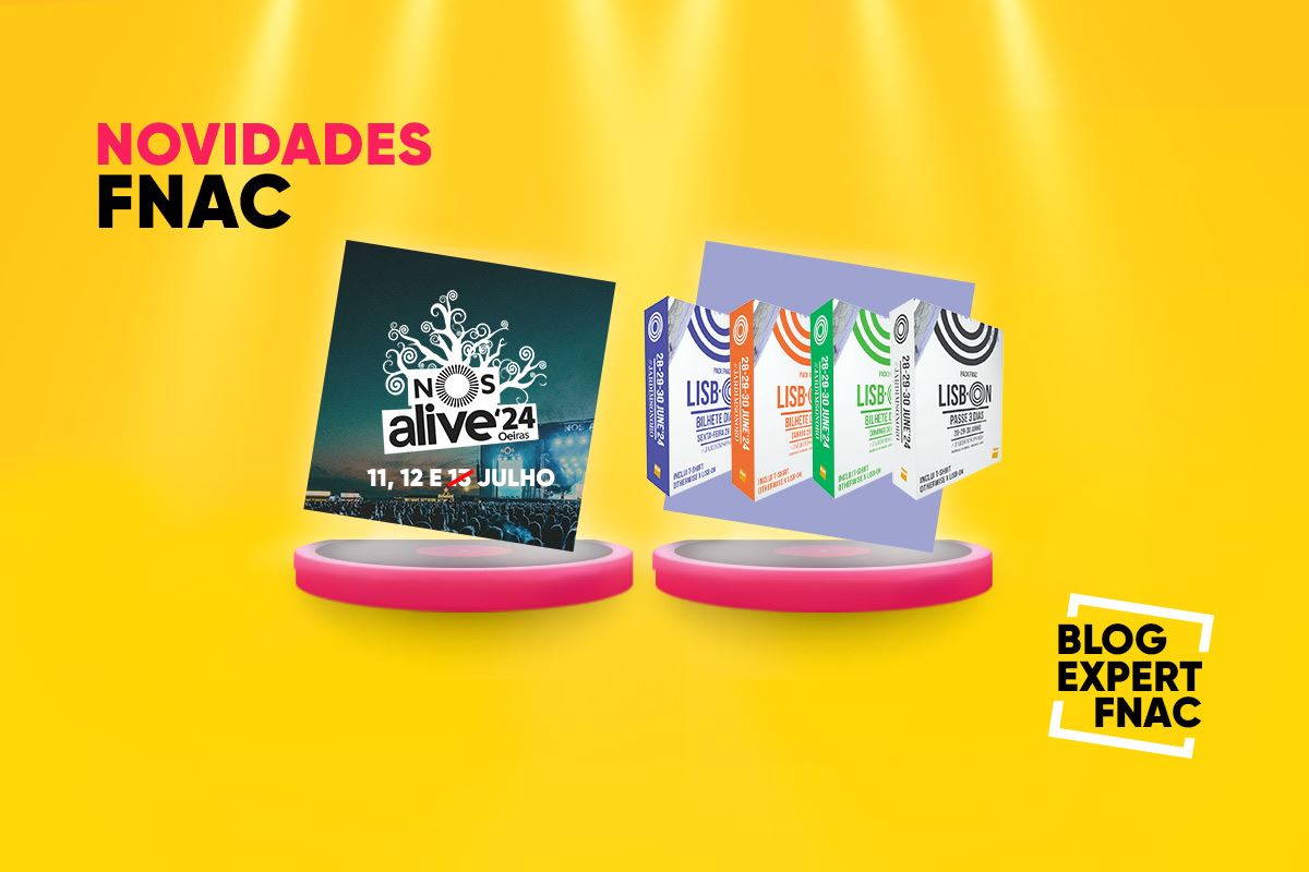 Novidades FNAC: NOS Alive, LISB-ON, e mais! - Recomendações Expert Fnac