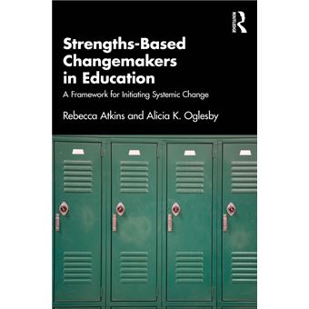 Strengths-Based Changemakers in Education A Framework for Initiating ...
