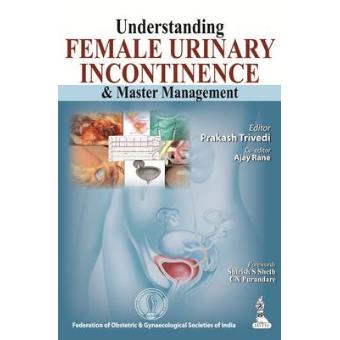 Understanding Female Urinary Incontinence & Master Management Prakash ...