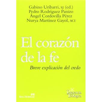 El corazón de la fe : breve explicación del credo Ángel Cordovilla ...