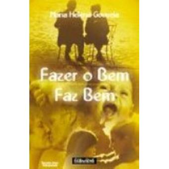 Fazer O Bem Faz Bem Maria Helena Gouveia - Cartonado - Maria Helena ...