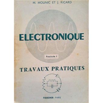 Électronique, travaux pratiques. [3 vol.] Mounic. (marcel), jean ricard ...
