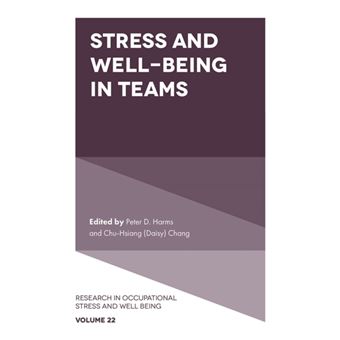Stress and Well-Being in Teams Peter D. Harms, Chu-Hsiang (Daisy) Chang ...