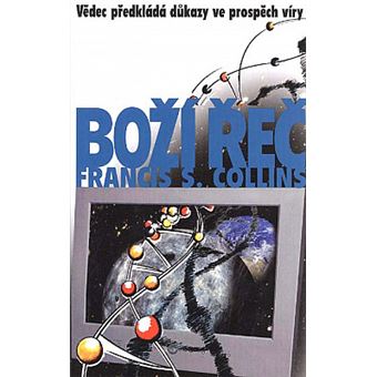 Boží rec : vedec predkládá dukazy ve prospech víry | Francis S. Collins ...