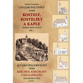 Cestami poutníku aneb Kostely, kostelíky a kaple okresu Domažlice - Díl ...