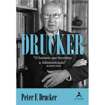 Drucker: O Homem que Inventou a Administração Peter Drucker - Cartonado ...