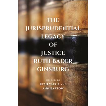 The Jurisprudential Legacy of Justice Ruth Bader Ginsburg Ryan Vacca ...