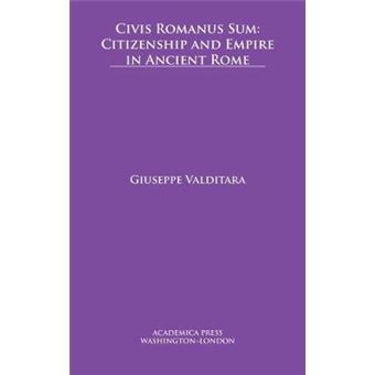 Civis Romanus Sum Citizenship And Empire In Ancient Rome Giuseppe ...