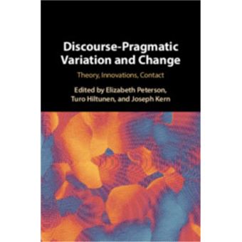 Discourse-Pragmatic Variation and Change Theory, Innovations, Contact ...