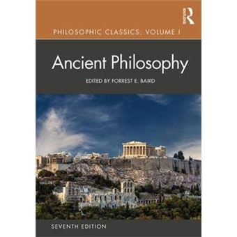 Philosophic Classics: Ancient Philosophy, Volume I Forrest E. Baird ...