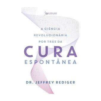 A Ciência Revolucionária Por Trás da Cura Espontânea Rediger, Dr ...