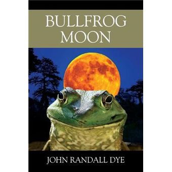 Bullfrog Moon John Randall Dye - Capa Mole / Paperback - John Randall ...
