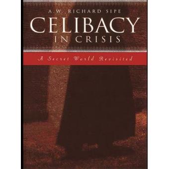 Celibacy in Crisis - A Secret World Revisited - Hardback - 2004 A. W ...