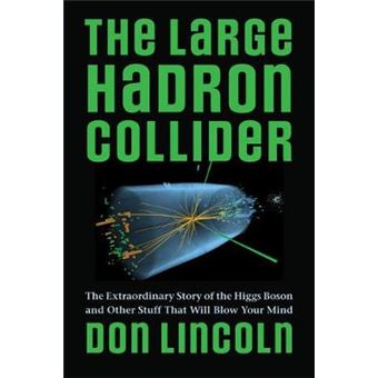 The Large Hadron Collider The Extraordinary Story Of The Higgs Boson ...