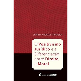 O Positivismo Jurídico E A Diferenciação Entre Direito E Moral. 2018 ...