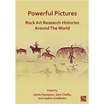 Powerful Pictures Rock Art Research Histories Around the World Jamie ...
