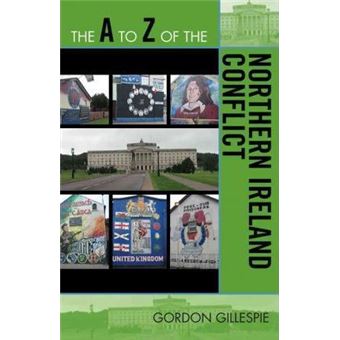 The A to Z of the Northern Ireland Conflict Gordon Gillespie - Capa ...
