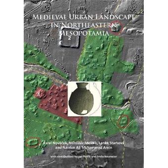 Medieval Urban Landscape In Northeastern Mesopotamia Karel Novácek ...